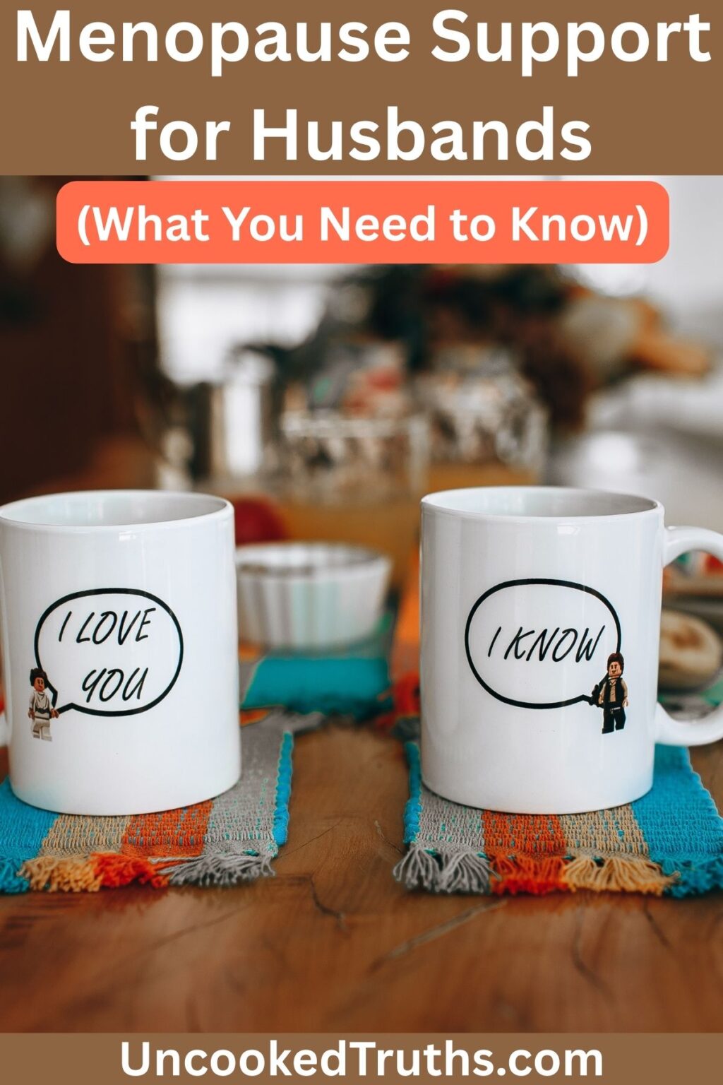Menopause Support for Husbands: What You Need to Know - Uncooked Truths